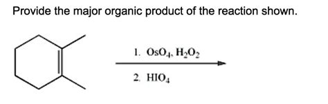Provide The Major Organic Product Of The Reaction Shown Oso4 H2o Hio4