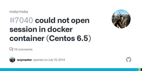 Could Not Open Session In Docker Container Centos 65 · Issue 7040 · Mobymoby · Github