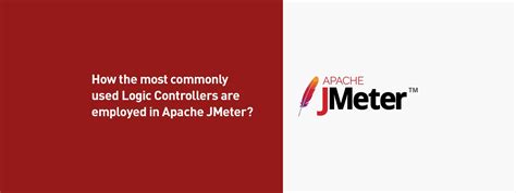 How The Most Commonly Used Logic Controllers Are Employed In Apache Jmeter