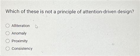 Solved Which Of These Is Not A Principle Of Attention Driven