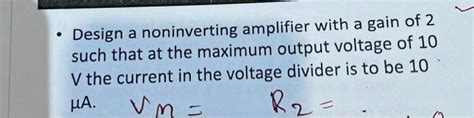 Design A Noninverting Amplifier With A Gain Of 2 Such That At The
