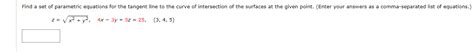 Solved Find A Set Of Parametric Equations For The Tangent Chegg