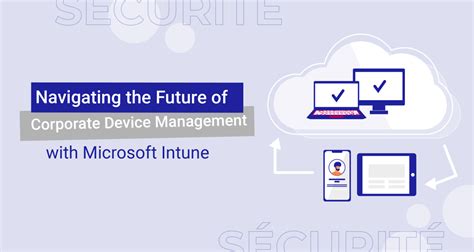 Navigating The Future Of Corporate Device Management With Microsoft Intune Le Blog De Cellenza
