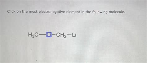 Solved Click On The Most Electronegative Element In The