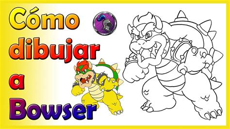 🦔 Cómo Dibujar A Bowser🦔 How To Draw Bowser ️ Cómo Dibujar Videos De