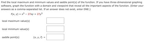 solved find the local maximum and minimum values and saddle