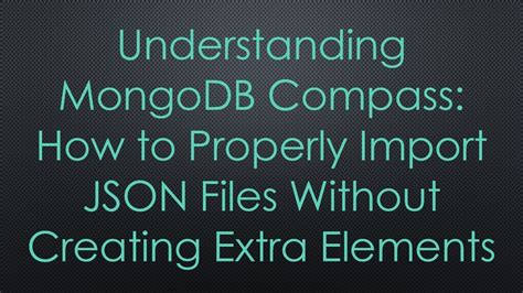 Understanding Mongodb Compass How To Properly Import Json Files Without Creating Extra Elements