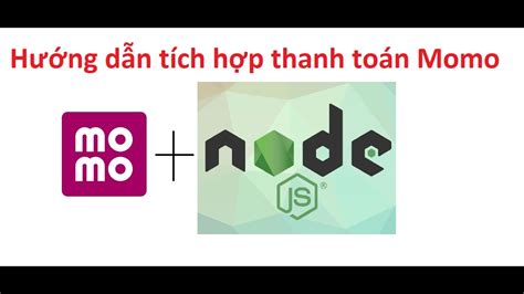 Momo Nodejs Restful Api Hướng Dẫn Tích Hợp Thanh Toán Momo Video 1