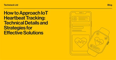 How To Approach IoT Heartbeat Tracking Technical Details And Strategies For Effective Solutions