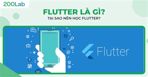 Flutter Là Gì Vì Sao Nên Học Công Cụ Lập Trình Flutter 200lab Blog