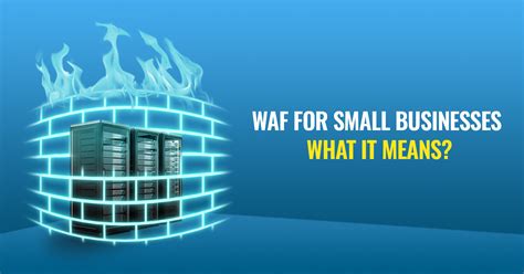 Waf For Small Businesses What It Means Datafloq