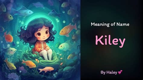 Meaning Of Girl Name Kiley Name History Origin And Popularity Youtube
