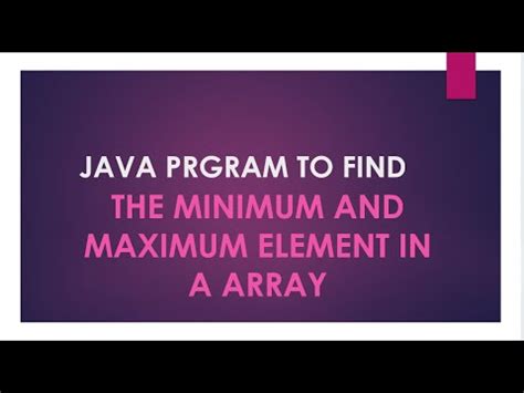 Java Program : Finding Minimum and Maximum Elements in Array - YouTube