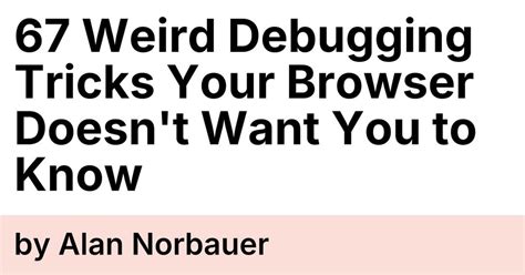 67 Weird Debugging Tricks Your Browser Doesnt Want You To Know R