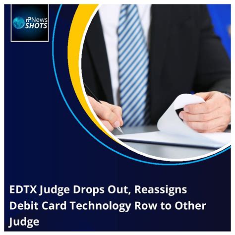 Edtx Judge Drops Out Reassigns Debit Card Technology Row To Other Court Ip News Shots