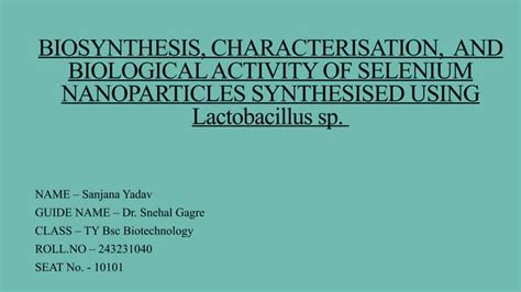 Biosynthesis Of Selenium Nanoparticles Using Lactic Acid Bacteria Ppt