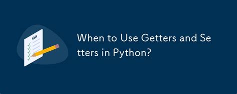 When To Use Getters And Setters In Python Python Tutorial Phpcn