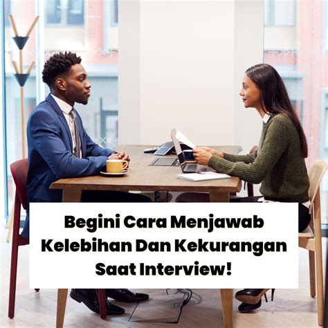 Begini Cara Menjawab Kelebihan Dan Kekurangan Saat Interview