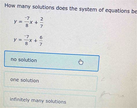 Solved How Many Solutions Does The System Of Equations Be Y 7 8 X 2 7 Y 7 8 X 6 7 No