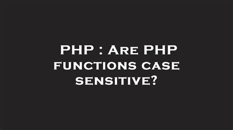 Php Are Php Functions Case Sensitive Youtube