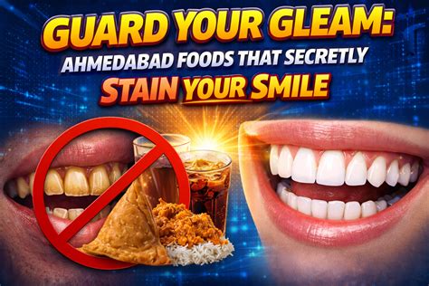 Guard Your Gleam Ahmedabad Foods That Secretly Stain Your Smile