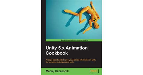 How It Works Unity X Animation Cookbook Book