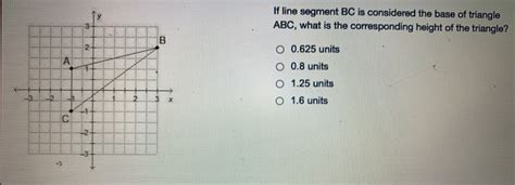 solved if line segment bc is considered the base of triangle abc what