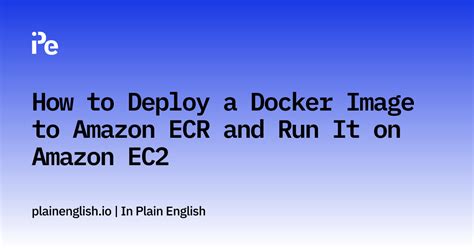 how to deploy a docker image to amazon ecr and run it on amazon ec2