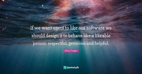 If We Want Users To Like Our Software We Should Design It To Behave Li