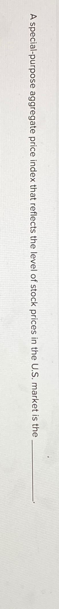 solved a special purpose aggregate price index that reflects