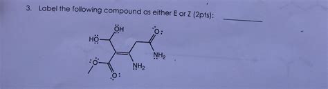 Solved 3 Label The Following Compound As Either E Or Z
