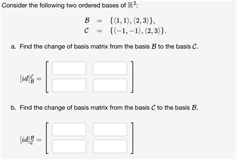 Solved Consider The Following Two Ordered Bases Of R Chegg
