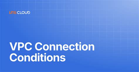 Vpc Connection Conditions Vng Cloud Docs