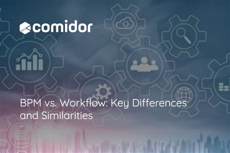 BPM Vs Workflow Key Differences And Similarities Comidor