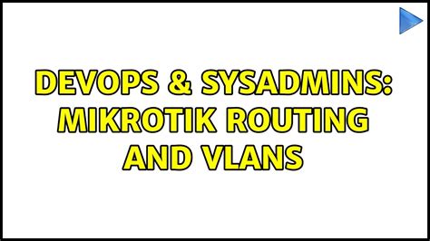 Devops And Sysadmins Mikrotik Routing And Vlans Youtube