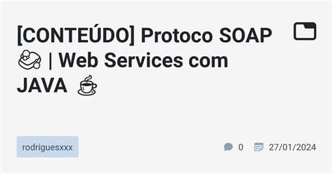 ConteÚdo Protoco Soap 🧼 Web Services Com Java ☕ · Rodriguesxxx · Tabnews