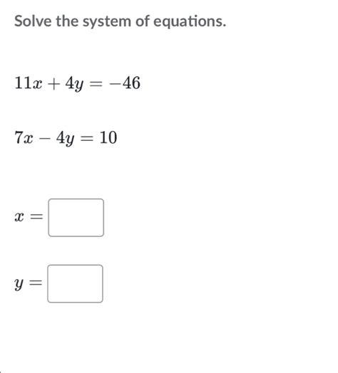 Solved Solve The System Of Equations 11x 4y 46 7x 4y 10 X Y [math]