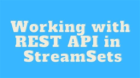 streamsets tutorial working with rest api in streamsets youtube