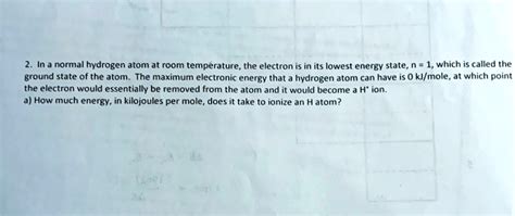 Solved In A Normal Hydrogen Atom Room Temperature The Electron In Its Lowest Energy State N