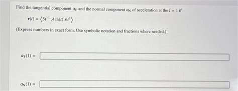 solved find the tangential component at and the normal