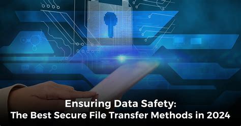 The Best Secure File Transfer Methods In 2024
