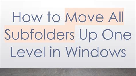 How To Move All Subfolders Up One Level In Windows Youtube