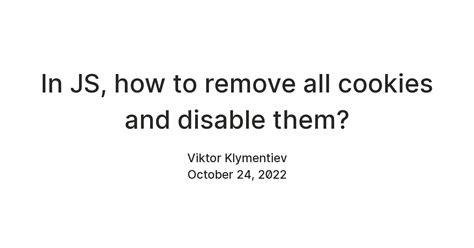 In Js How To Remove All Cookies And Disable Them — Teletype