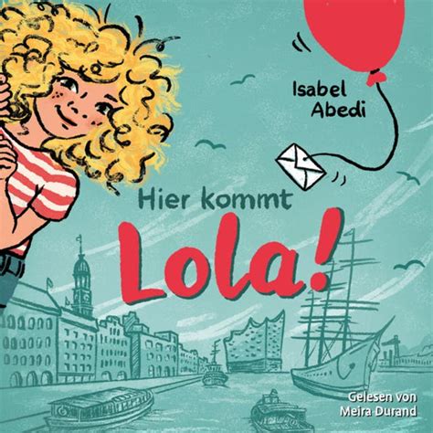 Hier Kommt Lola Lola Band 1 Ungekürzt Lydbog Isabel Abedi