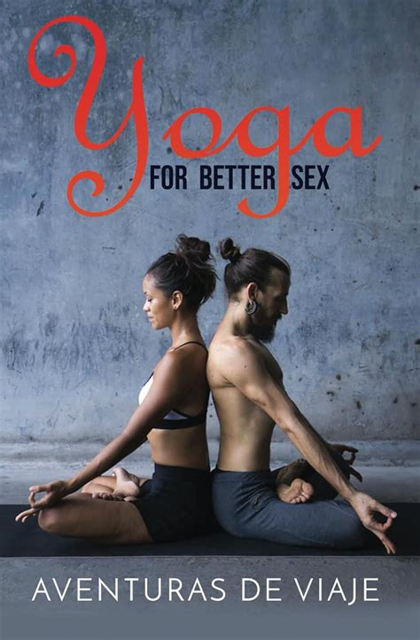 Yoga For Better Sex Yoga Poses And Routines For Increasing Sexual