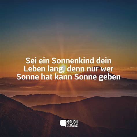 Sei Ein Sonnenkind Dein Leben Lang Denn Nur Wer Sonne Hat Kann Sonne Geben Spruch Des Tages