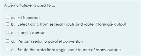 Solved A Demultiplexer Is Used To A ﻿all Is Correctb