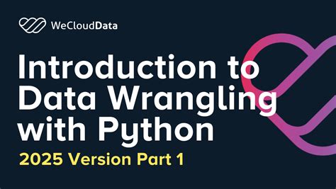 Introduction To Data Wrangling With Python Part 1 Weclouddata