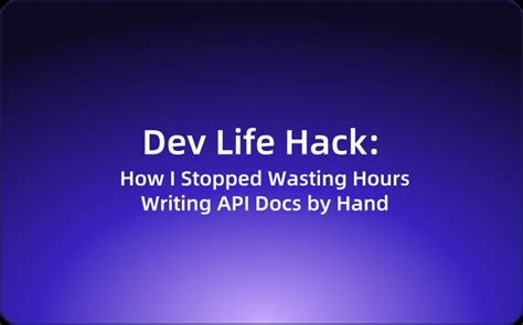 Dev Life Hack How I Stopped Wasting Hours Writing Api Docs By Hand
