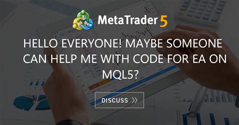Hello Everyone Maybe Someone Can Help Me With Code For Ea On Mql5